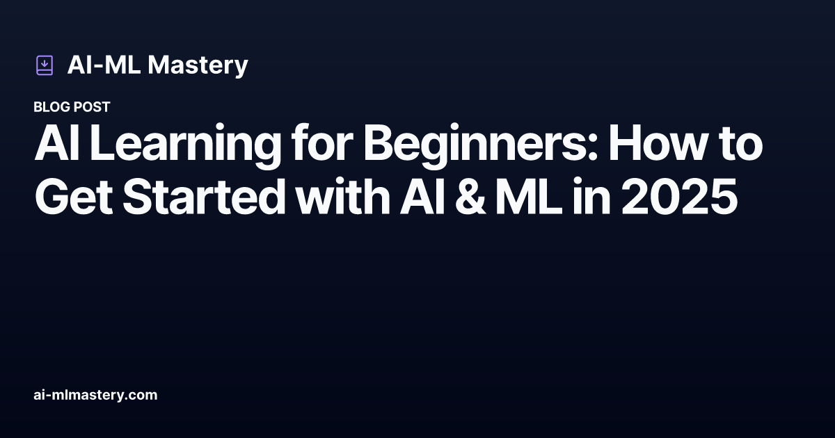AI Learning for Beginners: How to Get Started with AI & ML in 2025