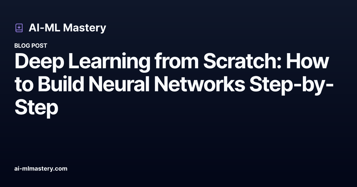 Deep Learning from Scratch: How to Build Neural Networks Step-by-Step