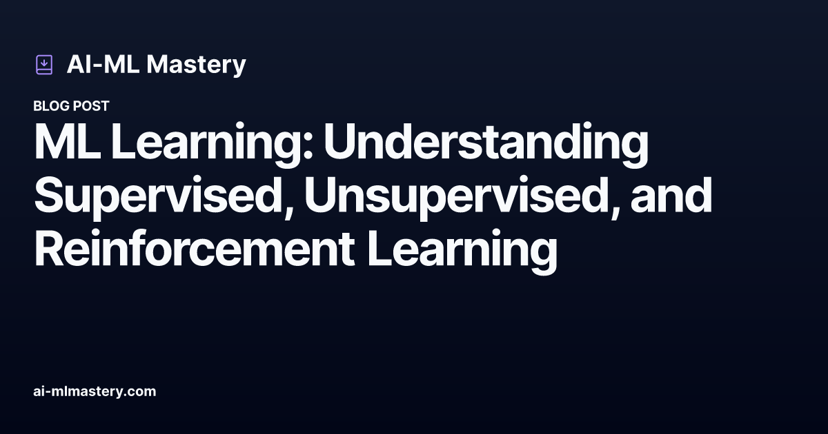 ML Learning: Understanding Supervised, Unsupervised, and Reinforcement ...